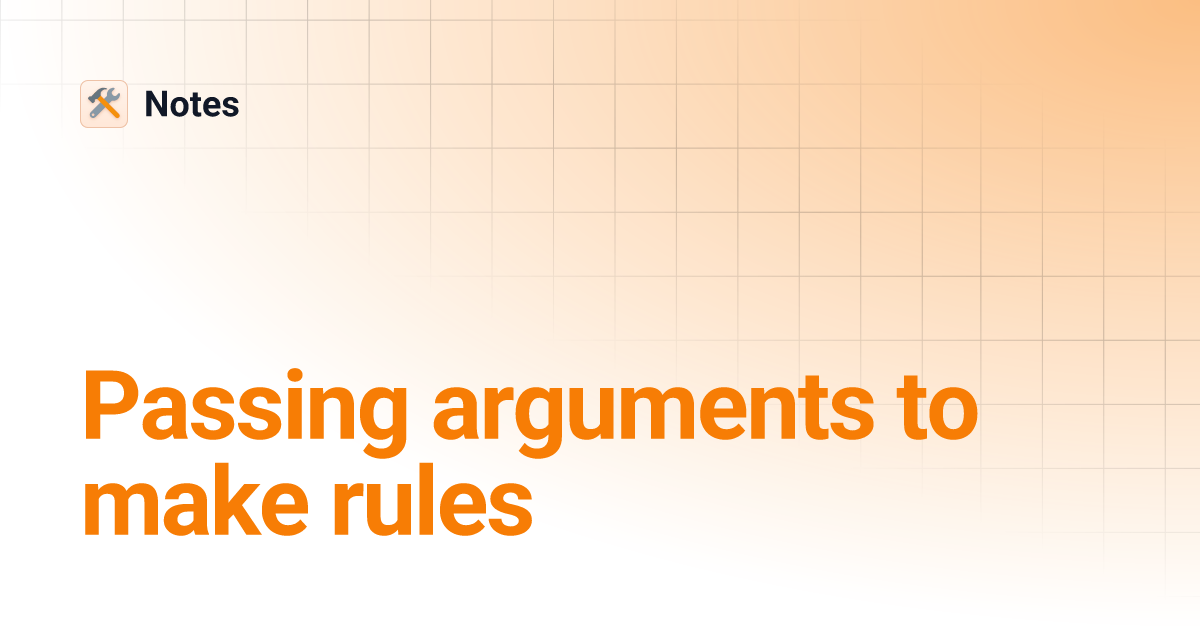 Passing arguments to make rules | Notes