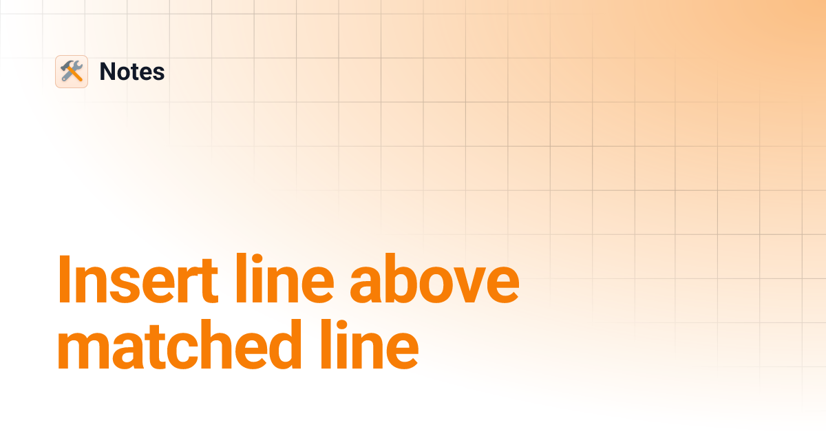 Insert line above matched line | Notes